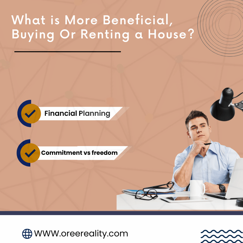 What is more beneficial, buying or renting a house? - Oree Reality